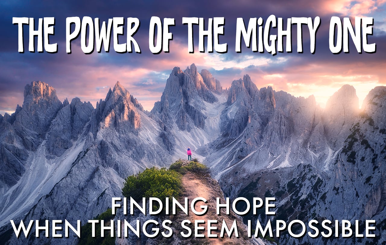 The Power of the Mighty One: Finding Hope When Things Seem Impossible ...