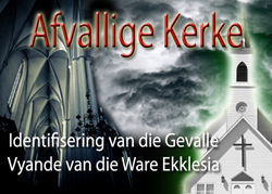 Afvallige Kerke! Identifisering van die Gevalle Vyande van die Ware ...