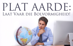 Plat Aarde: Laat Vaar die Bolvormigheid!