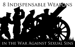 8 Indispensable Weapons in the War Against Sexual Sins