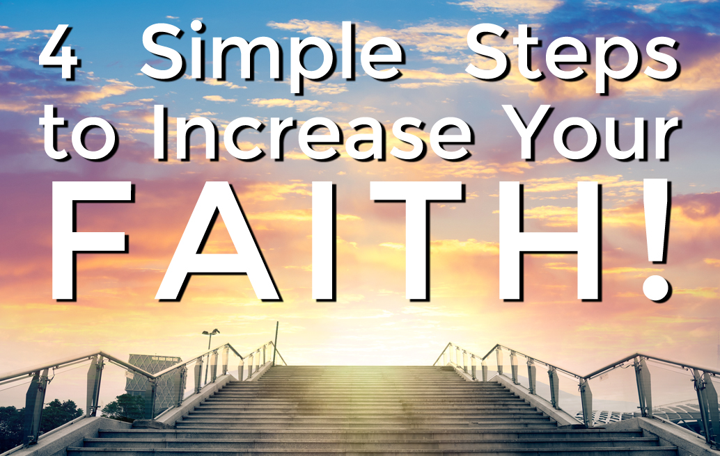 4 Simple Steps to Increase Your Faith!