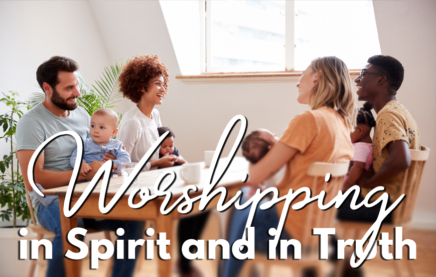 Worshipping In Spirit And In Truth