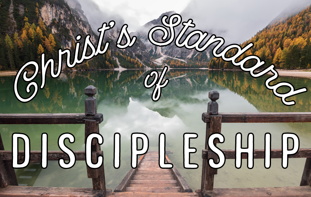 Christ’s Standard of Discipleship